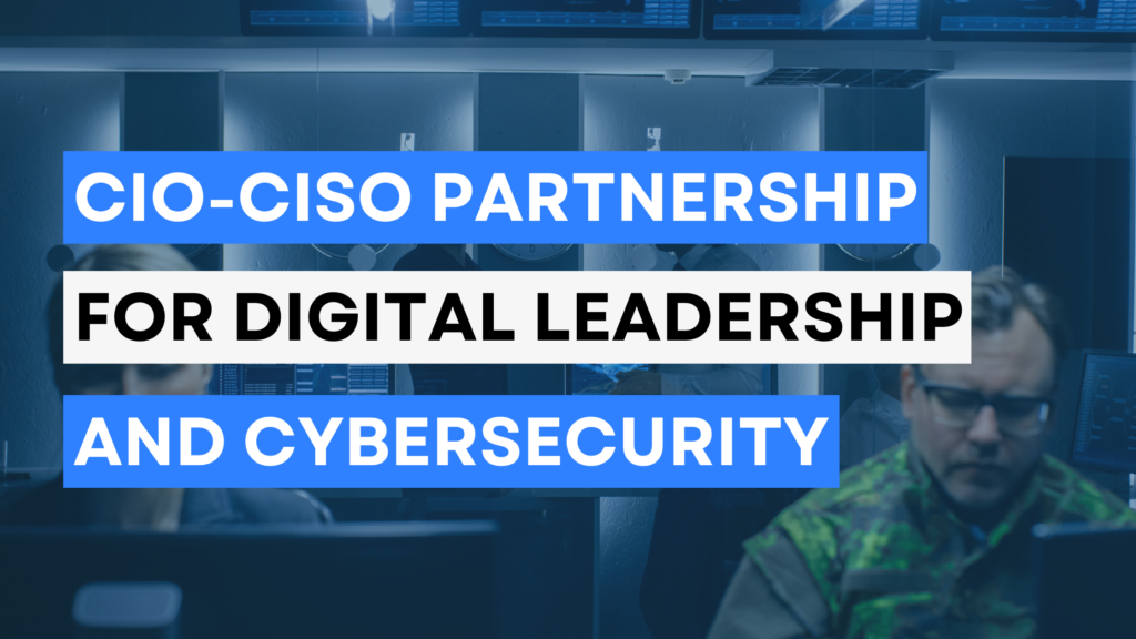 Digital Leadership and Cybersecurity: CIO-CISO Partnership
